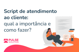 Script de atendimento ao cliente: qual a importância?